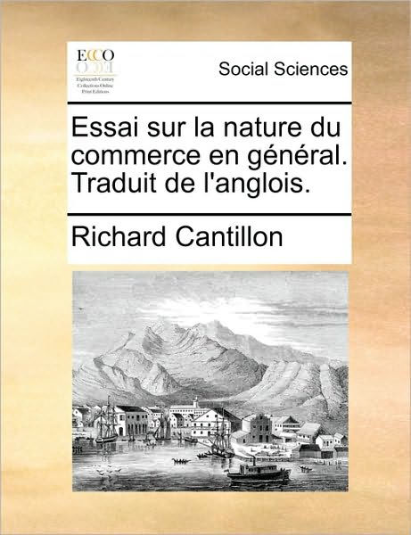 Essai Sur La Nature Du Commerce En Gï¿½nï¿½ral. Traduit de l'Anglois ...