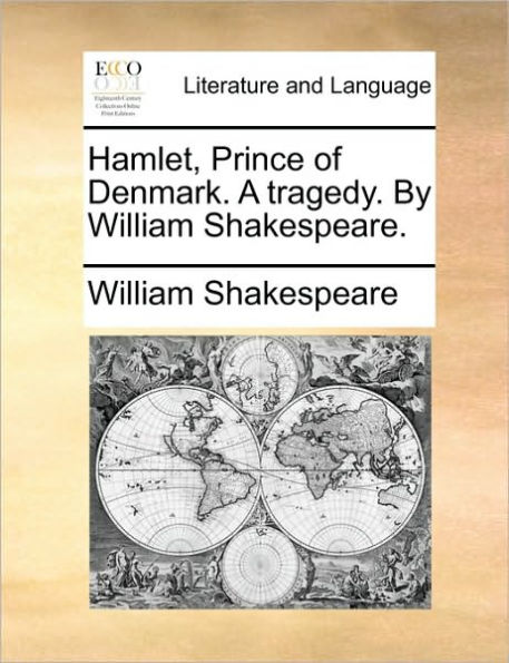 Hamlet, Prince of Denmark. a Tragedy. by William Shakespeare. by ...
