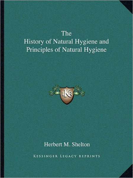 The History of Natural Hygiene and Principles of Natural Hygiene by ...