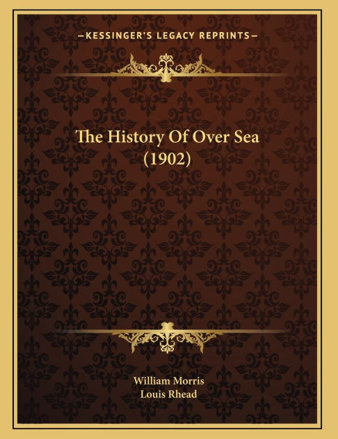 The History Of Over Sea (1902) by William Morris MD, Louis Rhead ...