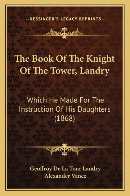 The Book Of The Knight Of The Tower, Landry: Which He Made For The ...