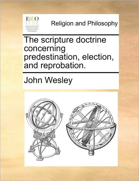 The Scripture Doctrine Concerning Predestination, Election, and ...