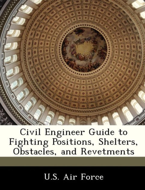 Civil Engineer Guide to Fighting Positions, Shelters, Obstacles, and ...