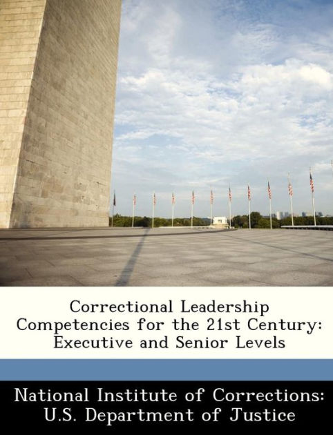 Correctional Leadership Competencies for the 21st Century: Executive ...