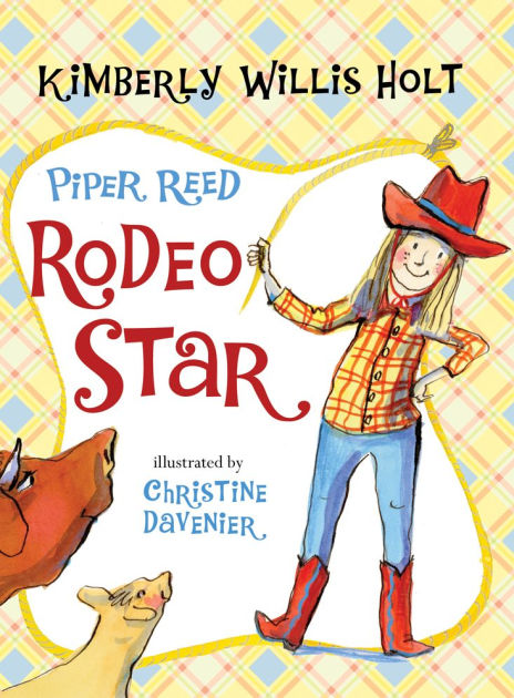 Piper Reed, Rodeo Star by Kimberly Willis Holt, Christine Davenier ...