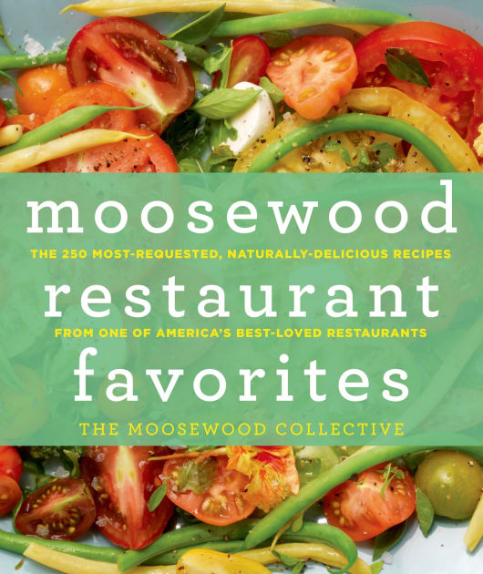 Moosewood Restaurant Favorites: The 250 Most-Requested, Naturally ...