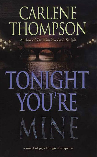 Tonight You're Mine: A Novel Of Psychological Suspense by Carlene ...