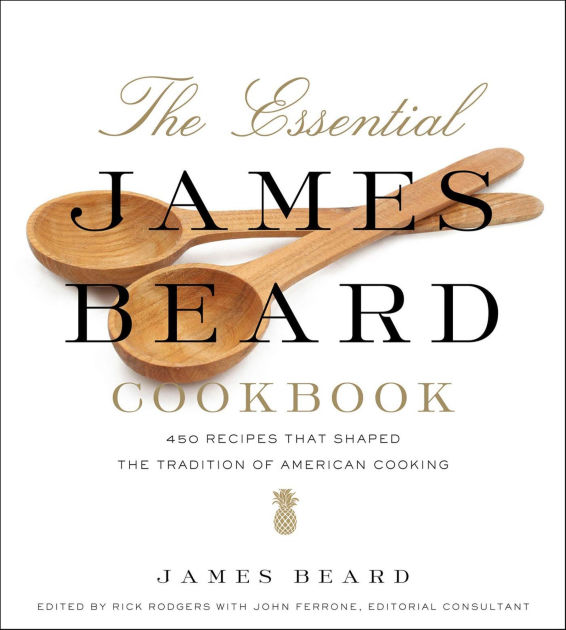 The Essential James Beard Cookbook: 450 Recipes That Shaped the ...