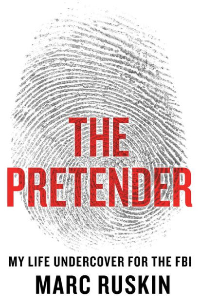 The Pretender: My Life Undercover for the FBI by Marc Ruskin, Hardcover ...