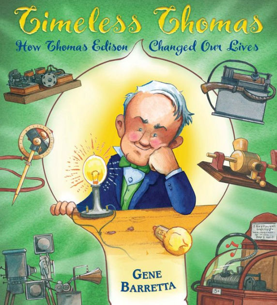 Timeless Thomas: How Thomas Edison Changed Our Lives by Gene Barretta ...