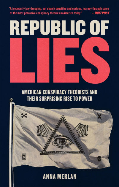 Republic of Lies: American Conspiracy Theorists and Their Surprising ...