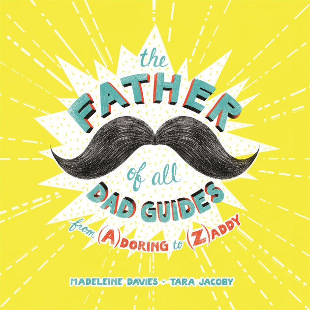 The Father of All Dad Guides: From (A)doring to (Z)addy by Madeleine ...