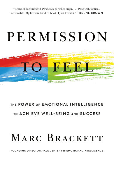 Permission to Feel: The Power of Emotional Intelligence to Achieve Well-Being and Success by ...
