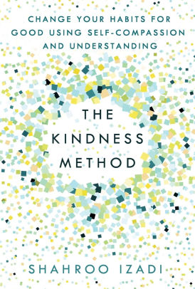 The Kindness Method: Change Your Habits for Good Using Self-Compassion ...