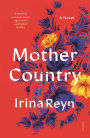 Mother Country: A Novel by Irina Reyn, Paperback | Barnes & Noble®