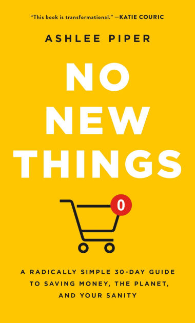 No New Things: A Radically Simple 30-Day Guide to Saving Money, the ...