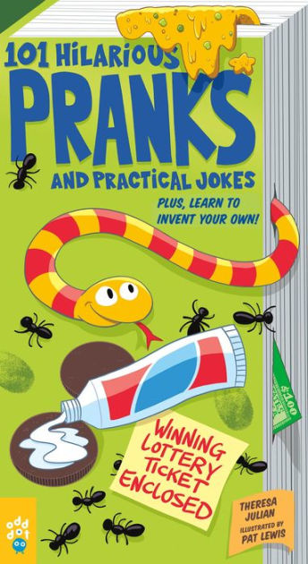 101 Hilarious Pranks and Practical Jokes: Plus, Learn to Invent Your ...