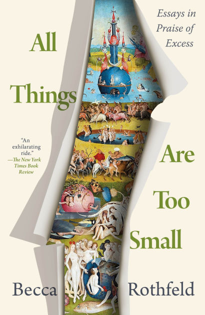 All Things Are Too Small: Essays in Praise of Excess by Becca Rothfeld ...