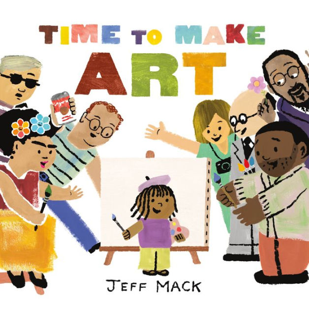 Time to Make Art by Jeff Mack, Hardcover | Barnes & Noble®