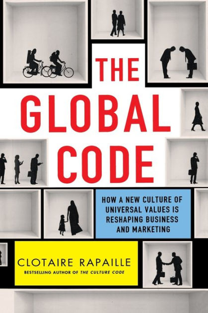 The Global Code: How a New Culture of Universal Values Is Reshaping ...