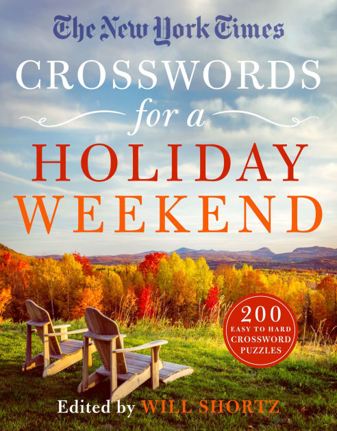 The New York Times Crosswords for a Holiday Weekend: 200 Easy to Hard ...