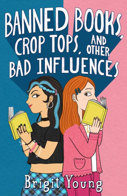 Banned Books, Crop Tops, and Other Bad Influences by Brigit Young ...