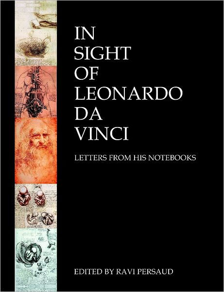 In Sight of Leonardo Da Vinci: Letters from his Notebooks by Ravi ...