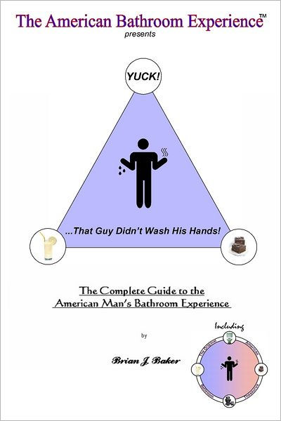 Yuck! ...That Guy Didn't Wash His Hands: The Complete Guide to the ...