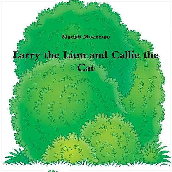 Larry the Lion and Callie the Cat by Mariah Moorman | eBook | Barnes ...