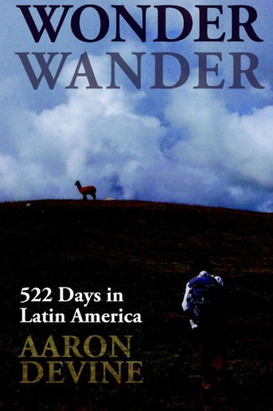 Wonder Wander: 522 Days In Latin America by Aaron Devine | eBook ...