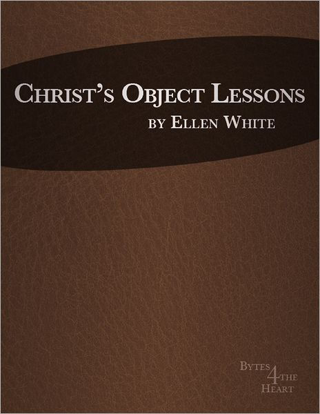 Christ's Object Lessons by Ellen G. White, Paperback | Barnes & Noble®