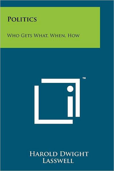 Politics: Who Gets What, When, How by Harold Dwight Lasswell, Paperback ...