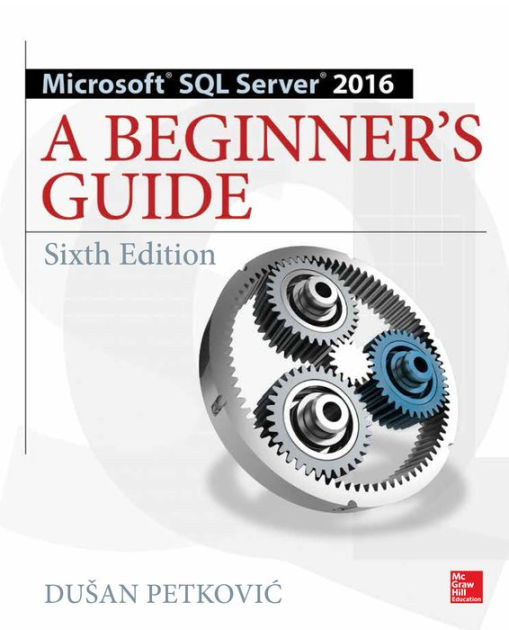 Microsoft SQL Server 2016: A Beginner's Guide, Sixth Edition by Dusan ...