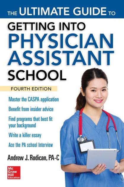 The Ultimate Guide to Getting Into Physician Assistant School, Fourth ...