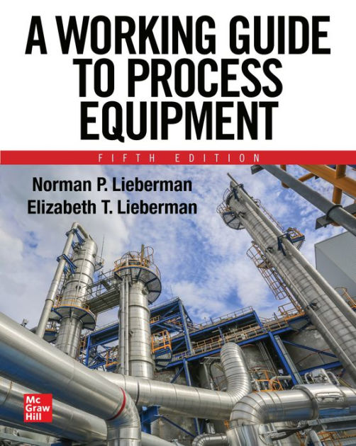 A Working Guide to Process Equipment, Fifth Edition by Elizabeth T ...