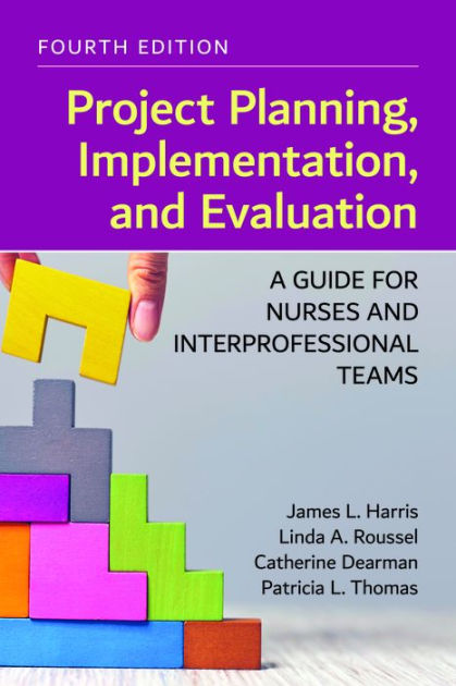 Project Planning, Implementation, and Evaluation: A Guide for Nurses ...