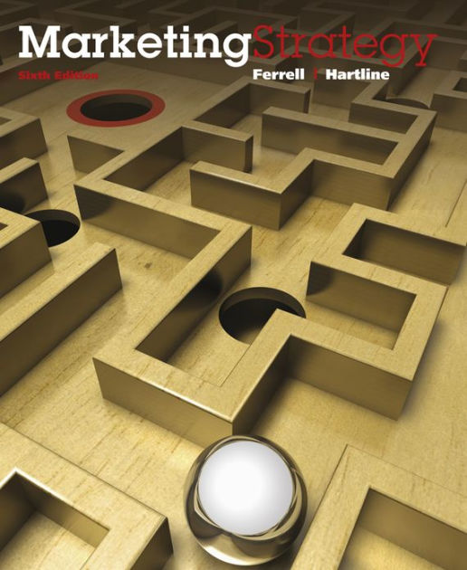 Marketing Strategy / Edition 6 by O. C. Ferrell, Michael Hartline ...