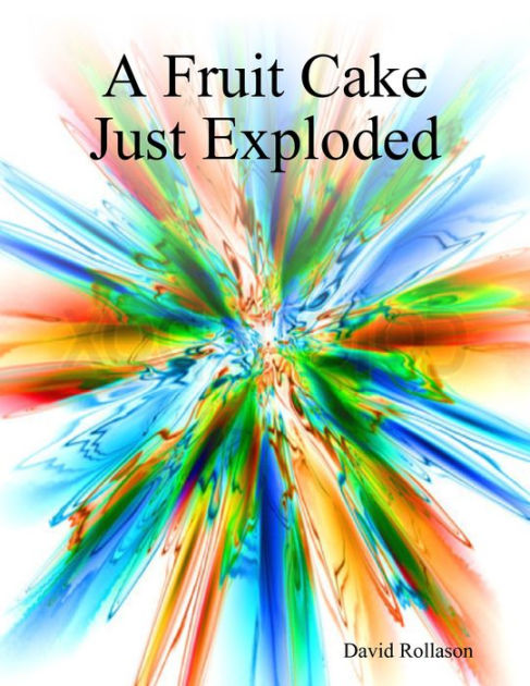 A Fruit Cake Just Exploded by David Rollason | eBook | Barnes & Noble®