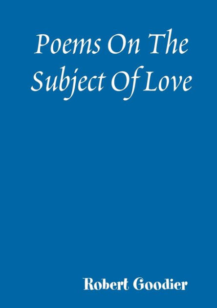 Poems On The Subject Of Love by Robert Goodier, Paperback | Barnes & Noble®