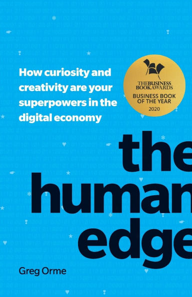 The Human Edge: How curiosity and creativity are your superpowers in the digital economy by Greg ...
