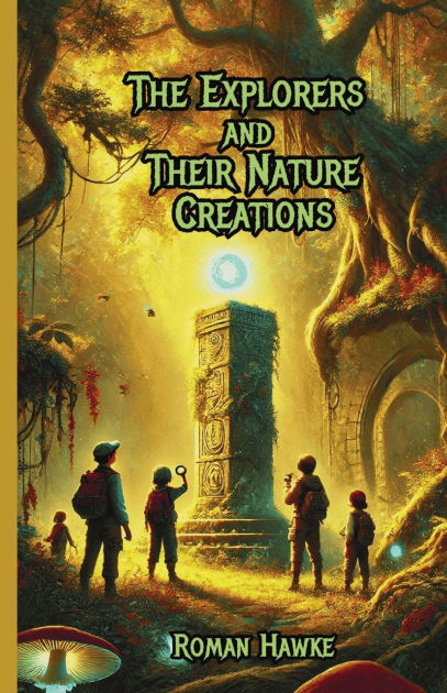 The Explorers and Their Nature Creations by Roman Hawke, Paperback ...