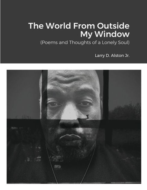 The World Outside My Window: (Poems and Thoughts of a Lonely Soul) by ...