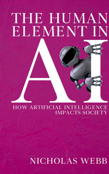 The Human Element in AI - How Artificial Intelligence Impacts Society ...
