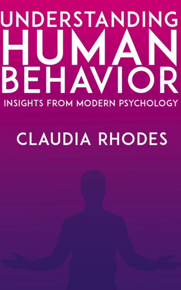 Understanding Human Behavior - Insights from Modern Psychology by ...