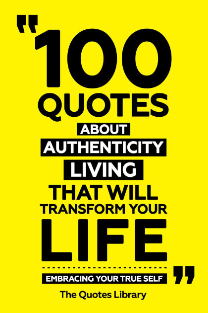 100 Quotes About Authentic Living That Will Transform Your Life ...