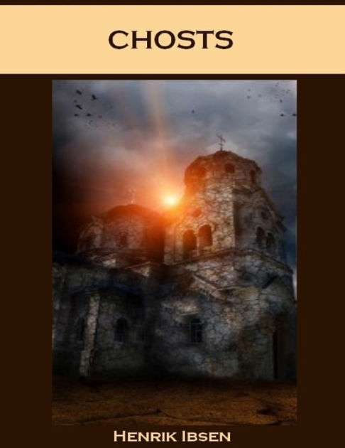 Ghosts (Illustrated) by Henrik Ibsen | eBook | Barnes & Noble®