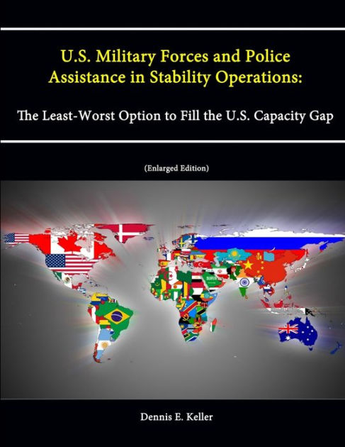 U.S. Military Forces and Police Assistance in Stability Operations: The ...