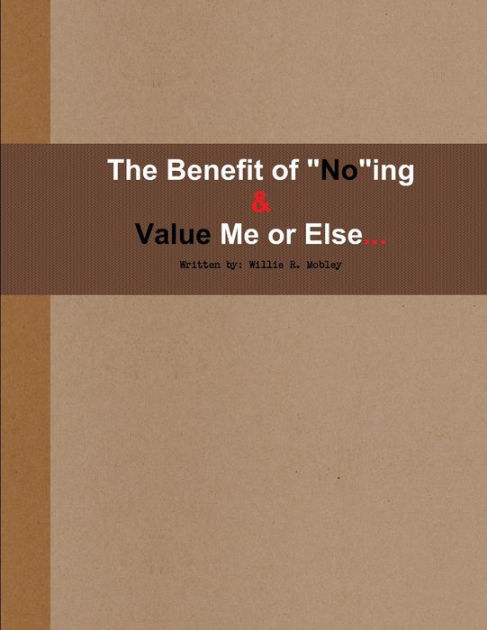 Benefit of "No"ing & Value Me or Else by Willie Mobley, Paperback ...