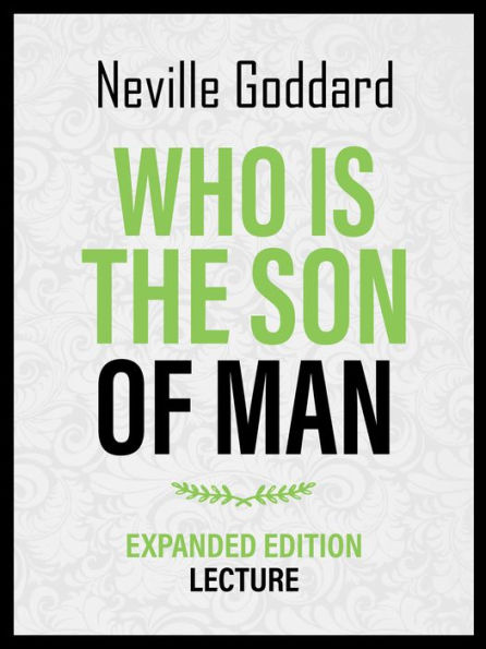 Who Is The Son Of Man - Expanded Edition Lecture by Neville Goddard ...