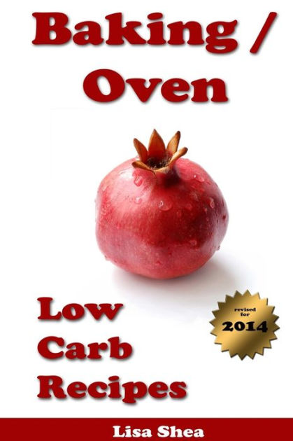 Baking / Oven Low Carb Recipes by Lisa Shea, Paperback | Barnes & Noble®